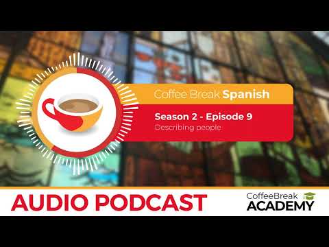 Describing people in Spanish | Coffee Break Spanish Podcast S2E09
