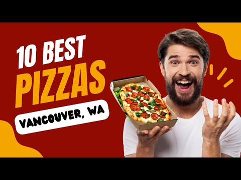 10 Best Pizza Restaurants in Vancouver Washington