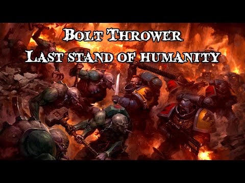 Bolt Thrower - Last stand of humanity (Lyrics)