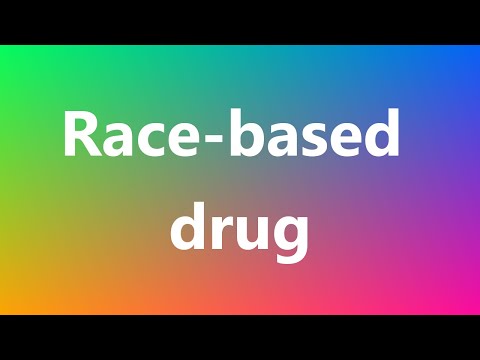 Race-based drug - Medical Meaning and Pronunciation