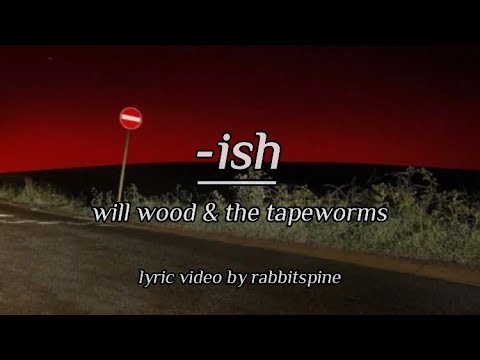 -ish || will wood & the tapeworms (+ lyrics)