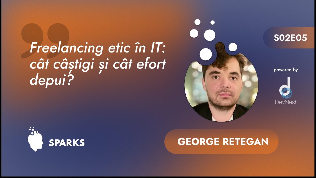 George Retegan – Freelancing etic în IT: cât câștigi și cât efort depui? | SPARKS S2E5| Hacking Work