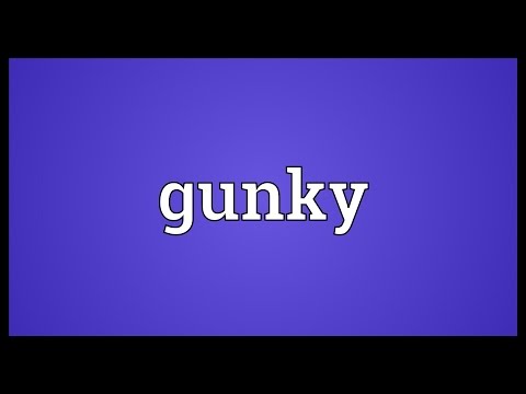 Gunky Meaning