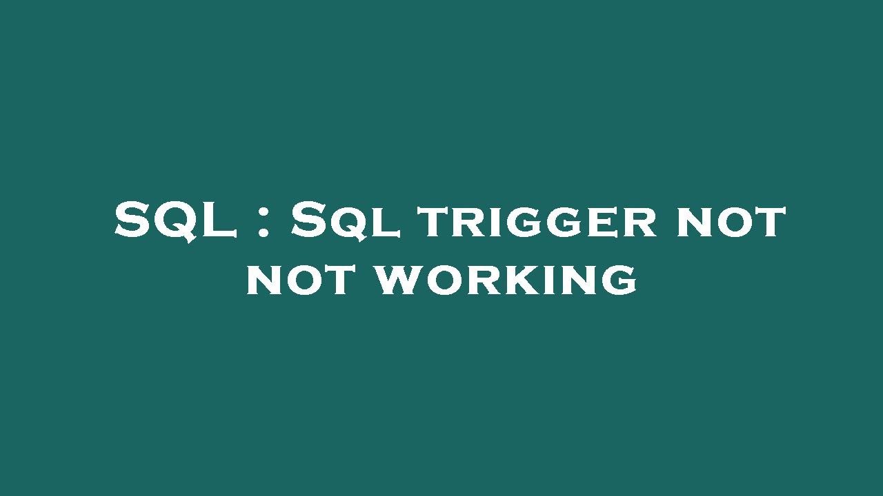 SQL : Sql trigger not not working