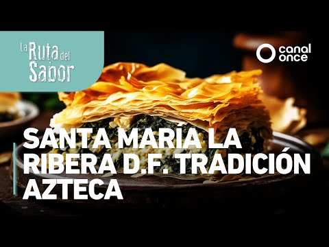 La ruta del sabor - Santa María la Ribera D.F. Tradición azteca