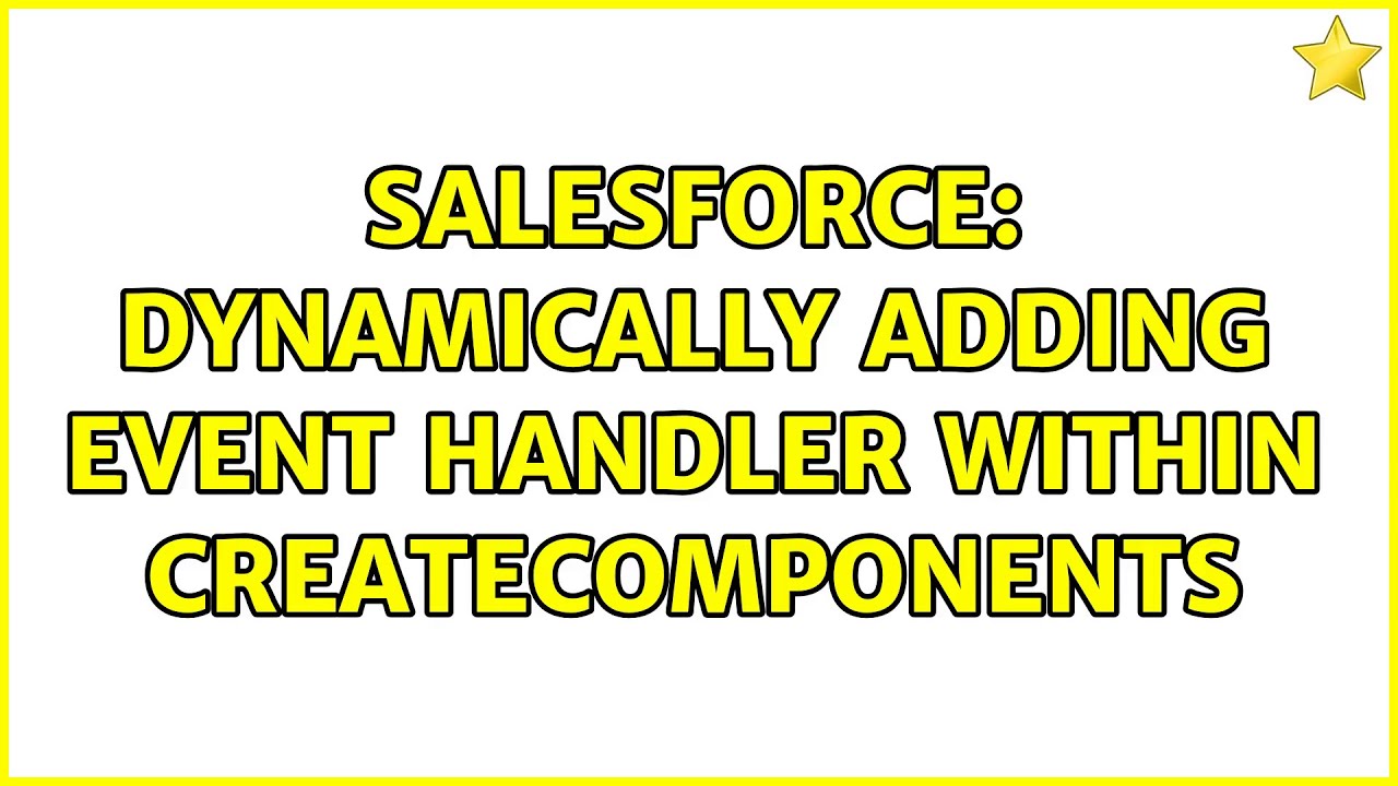 Salesforce: Dynamically Adding Event Handler within CreateComponents (2 Solutions!!)