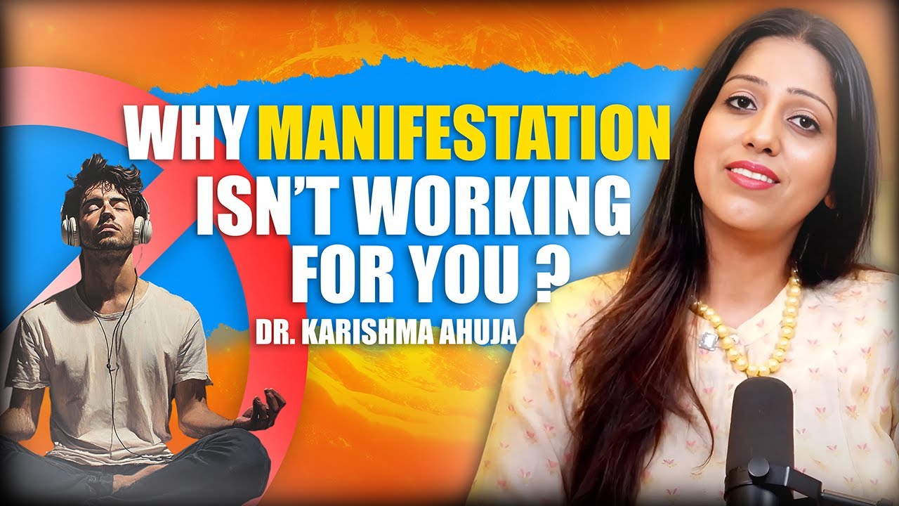 Why Your Manifestation Isn't Working - Dr. Karishma Ahuja Explains