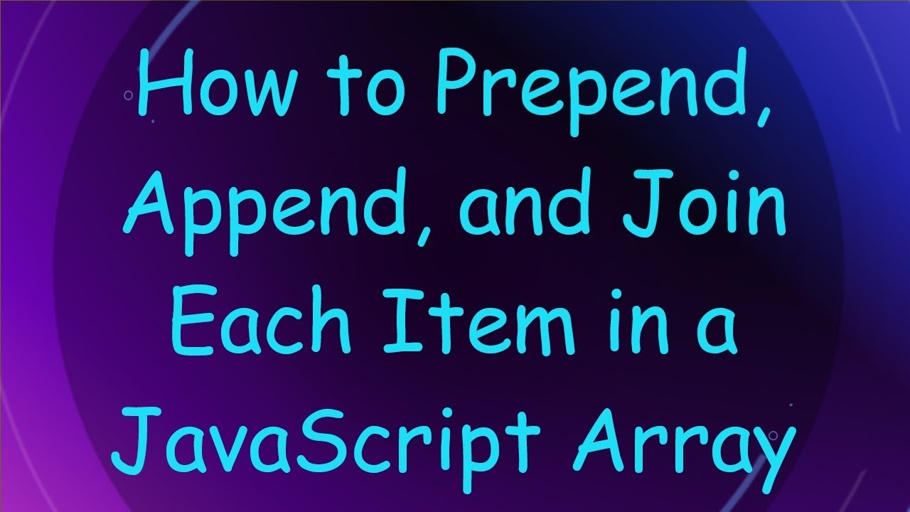 How to Prepend, Append, and Join Each Item in a JavaScript Array