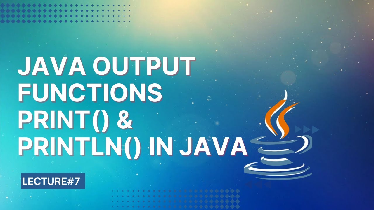 Java Output Functions | Print and Println in Java | Lecture 7