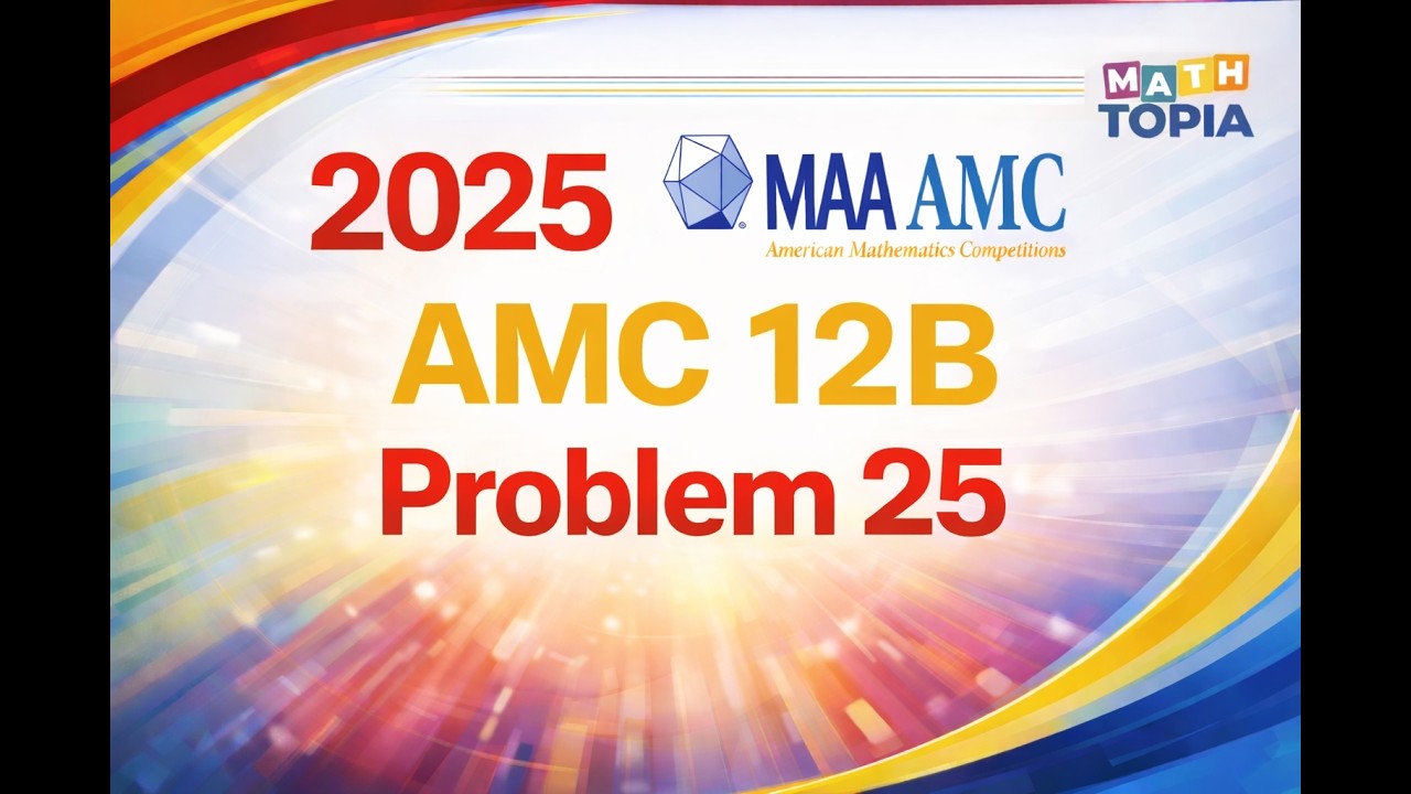 2025 AMC 12B Problem 25 Solution