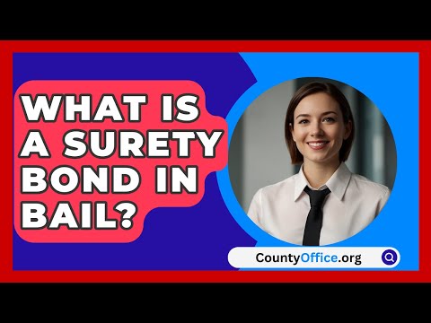 What Is A Surety Bond In Bail? - CountyOffice.org