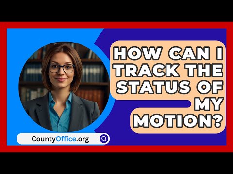 How Can I Track The Status Of My Motion? - CountyOffice.org