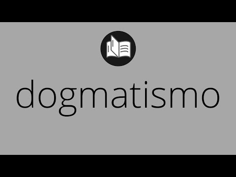 Que significa DOGMATISMO • dogmatismo SIGNIFICADO • dogmatismo DEFINICIÓN • Que es DOGMATISMO