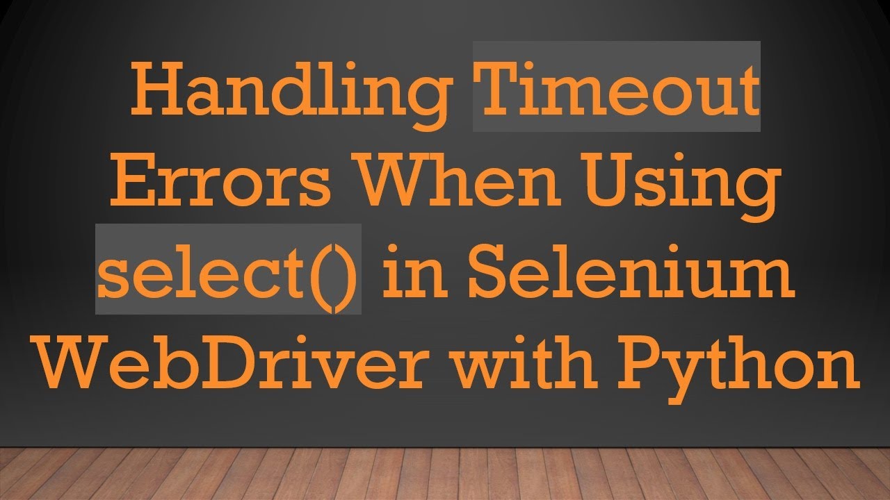 Handling Timeout Errors When Using select() in Selenium WebDriver with Python