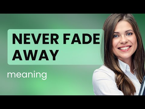 Understanding "Never Fade Away": An English Phrase Explained
