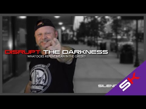 Disrupt the Darkness - What does Repent mean in the Greek?