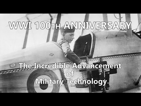 WWI 100th Anniversary: The Incredible Advancement of Military Technology