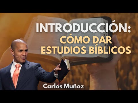 Introducción a cómo dar estudios bíblicos - Carlos Muñoz