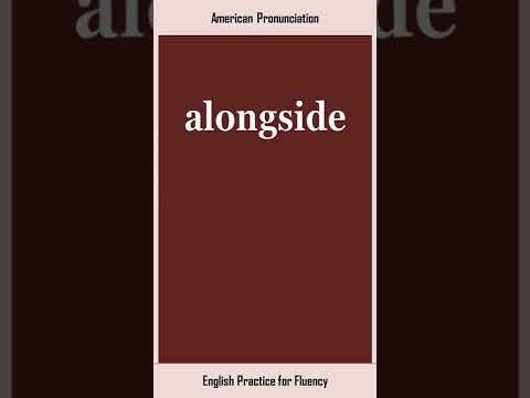 alongside, How to Say or Pronounce ALONGSIDE in American, British English, Pronunciation