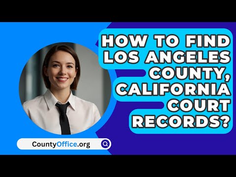 How To Find Los Angeles County, California Court Records? - CountyOffice.org