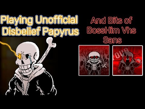Playing Unofficial disbelief papyrus + bit of bosshim vhs sans part 1