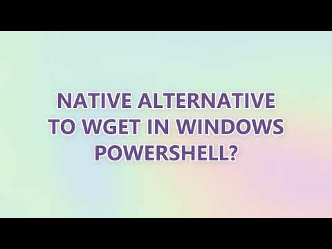 Native alternative to wget in Windows PowerShell? (3 SOLUTIONS!!)