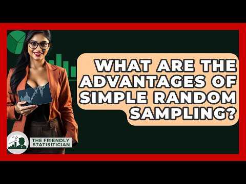 What Are The Advantages Of Simple Random Sampling? - The Friendly Statistician