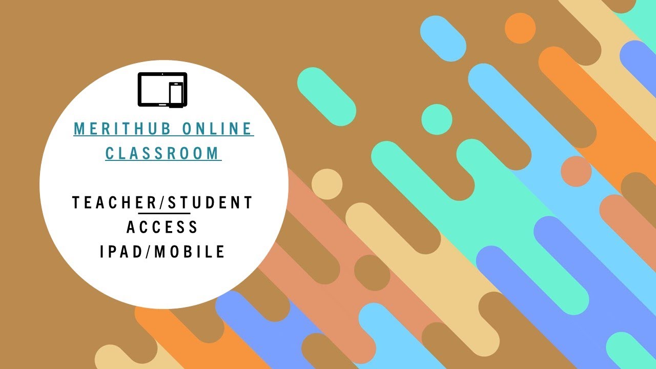 Teacher/Student Access via iPad/Mobile on MERITHuB Online Classroom