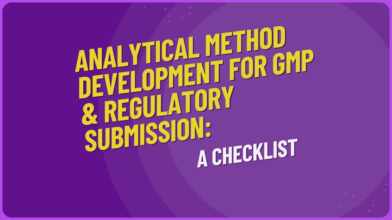 Analytical Method Development for GMP & Regulatory Submission: A Checklist