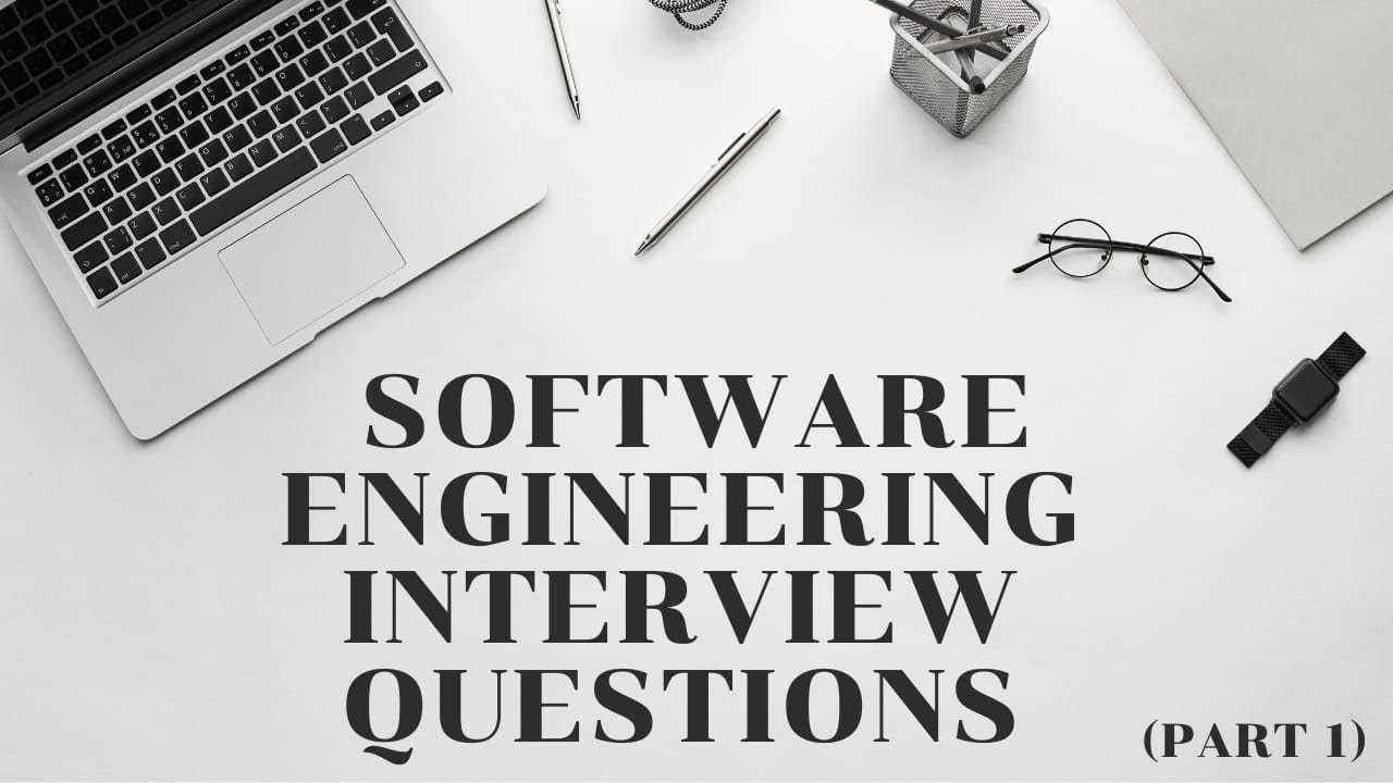 SOFTWARE ENGINEERING INTERVIEW QUESTIONS AND ANSWERS