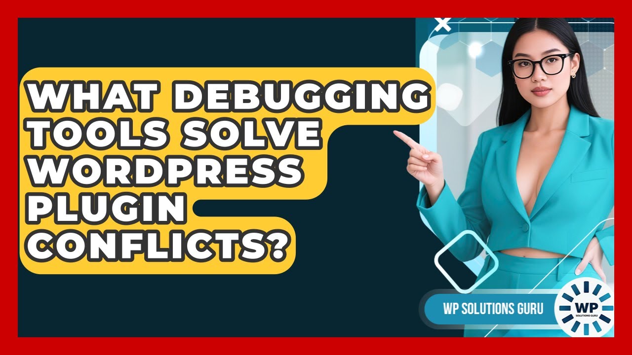 What Debugging Tools Solve WordPress Plugin Conflicts? - WP Solutions Guru