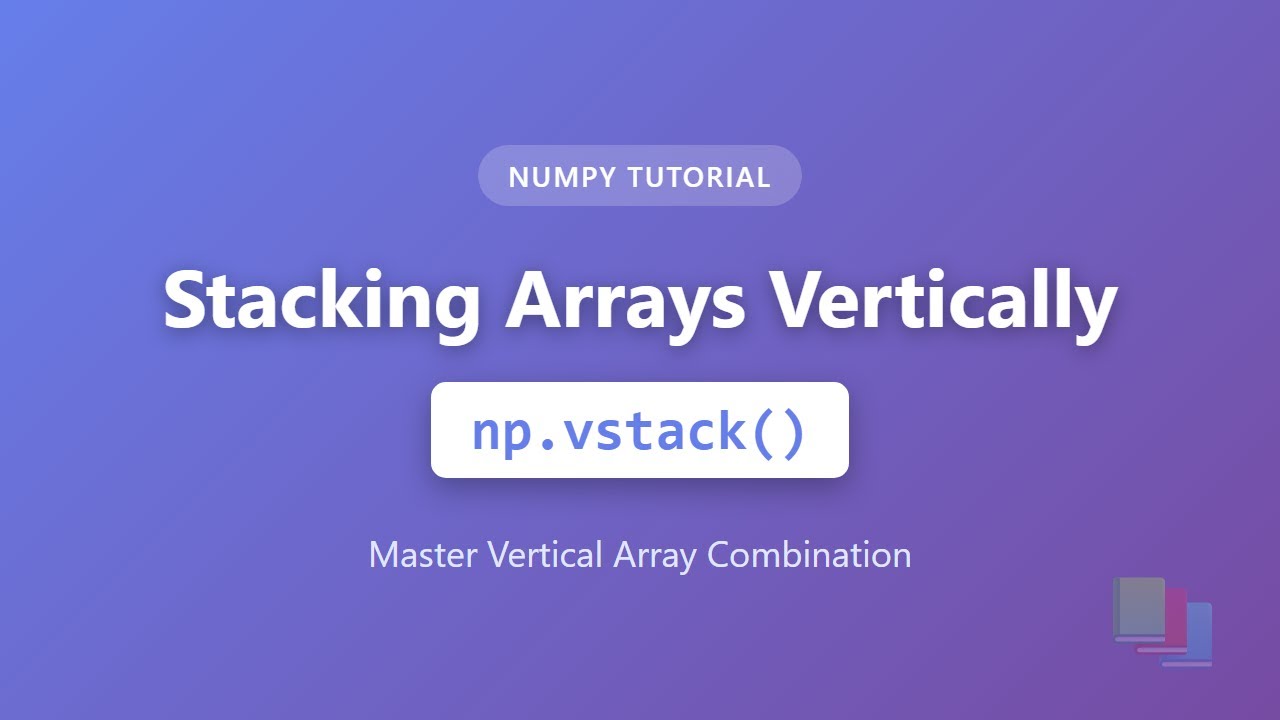 NumPy vstack() Tutorial - Stack Arrays Vertically in Python | Complete Guide for Beginners