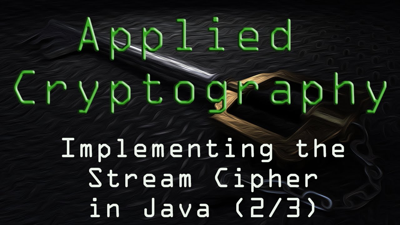 Applied Cryptography: Implementing the Stream Cipher - Java (2/3)