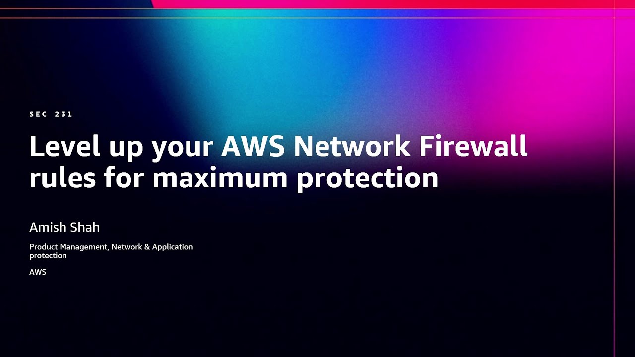 AWS re:Invent 2025 - Level up your AWS Network Firewall rules for maximum protection (SEC231)