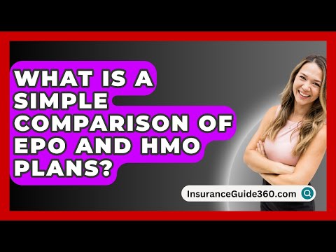 What Is A Simple Comparison Of EPO And HMO Plans? - InsuranceGuide360.com