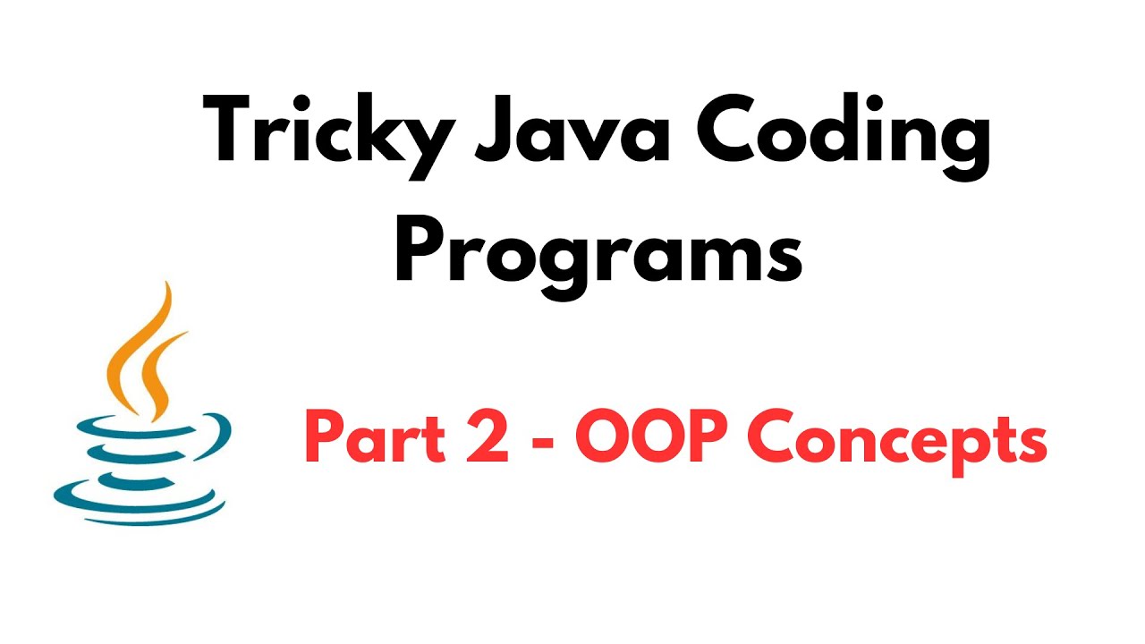 Tricky Java Coding Programs | Part 2 - OOP Concepts | Tricky Java Programming/Coding Questions