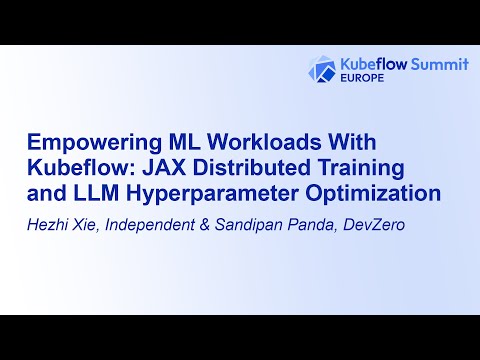 Empowering ML Workloads With Kubeflow: JAX Distributed Training and LL... Hezhi Xie & Sandipan Panda