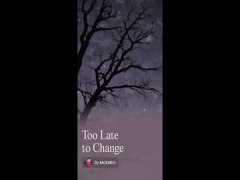 Too late to change