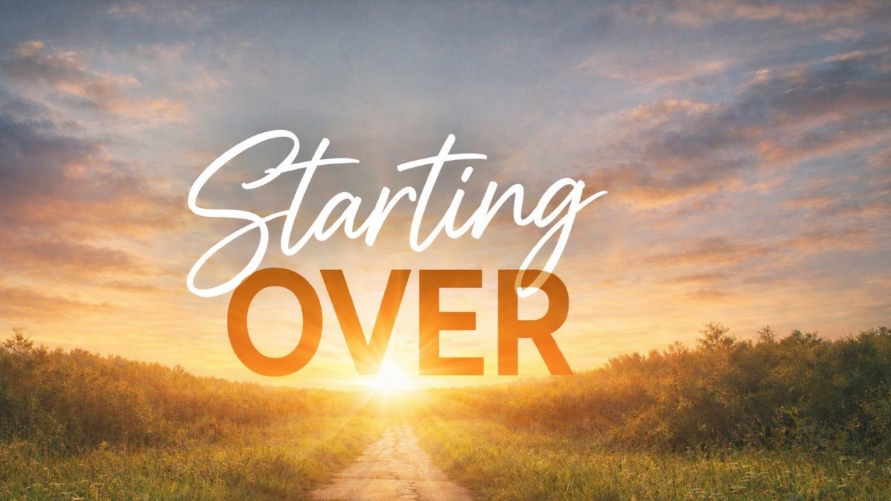 Starting Over : Is It Possible? - Week 1