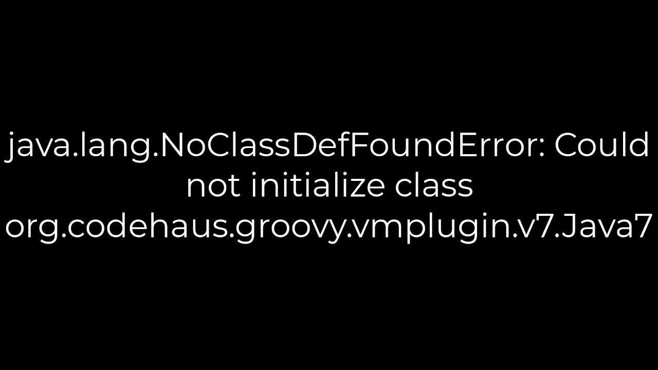 Java7 :java.lang.NoClassDefFoundError: Could not initialize class org.codehaus.groovy.vmplugin.v7.