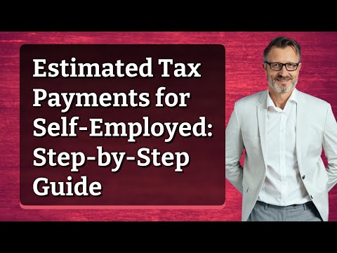 Estimated Tax Payments for Self-Employed: Step-by-Step Guide
