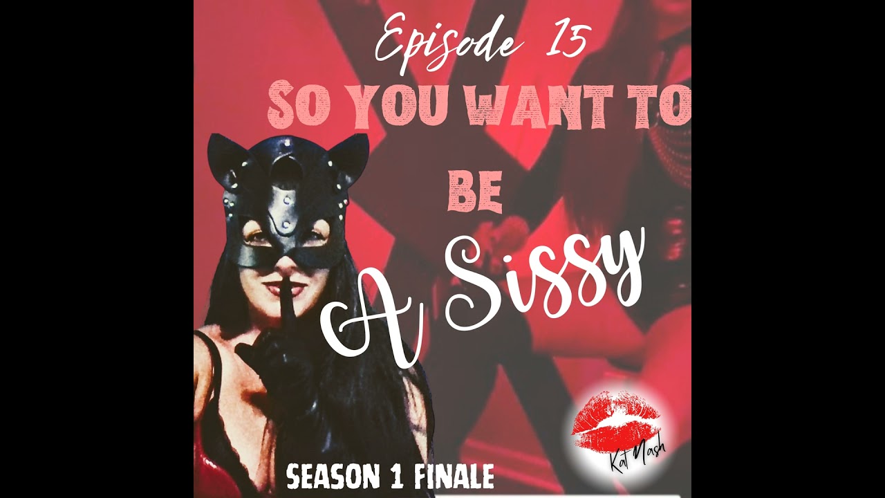Ep:15 So you want to be a SISSY? (Sissy session protocol w/a FemDom)