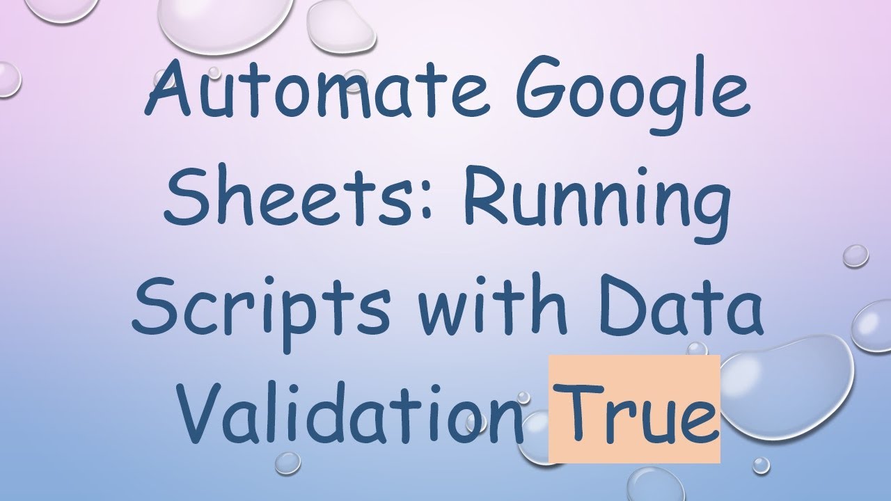 Automate Google Sheets: Running Scripts with Data Validation True