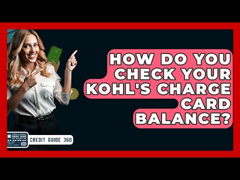 How Do You Check Your Kohl's Charge Card Balance? - CreditGuide360.com
