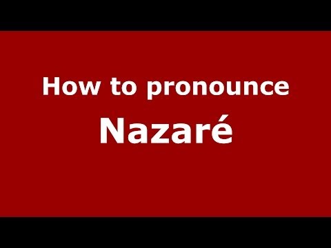 How to pronounce Nazaré (Brazilian Portuguese/Brazil) - PronounceNames.com