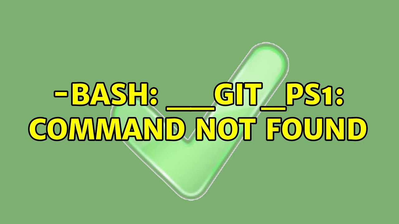 -bash: __git_ps1: command not found (2 Solutions!!)