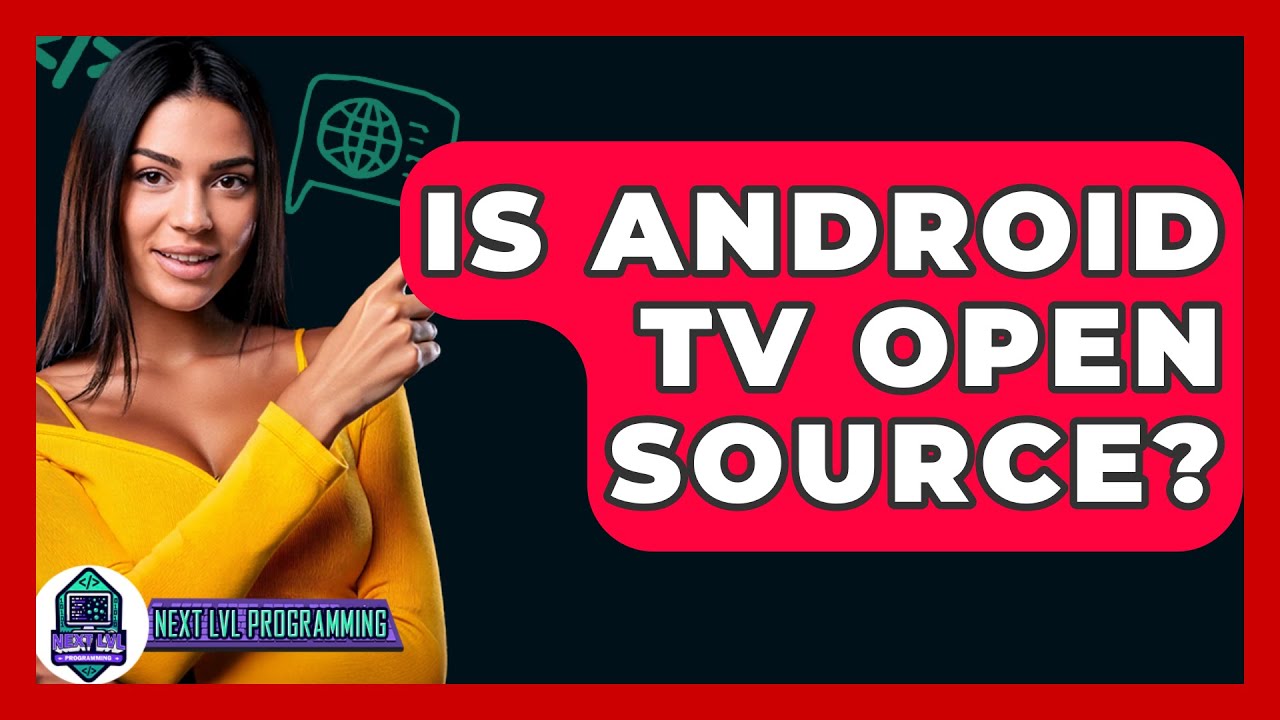 Is Android TV Open Source? - Next LVL Programming