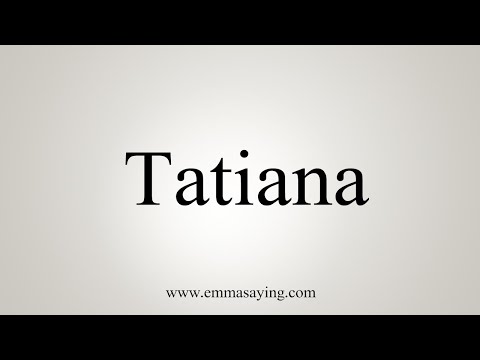 How To Say Tatiana