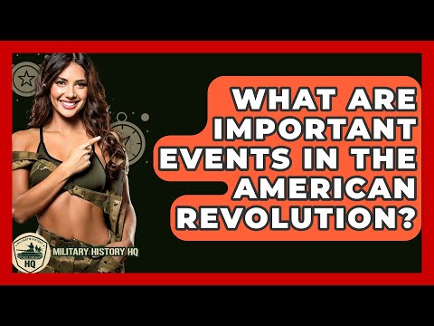 What Are Important Events In The American Revolution? - Military History HQ