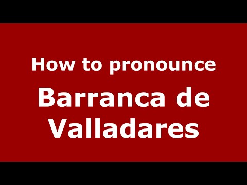 How to pronounce Barranca de Valladares (Mexico/Mexican Spanish) - PronounceNames.com